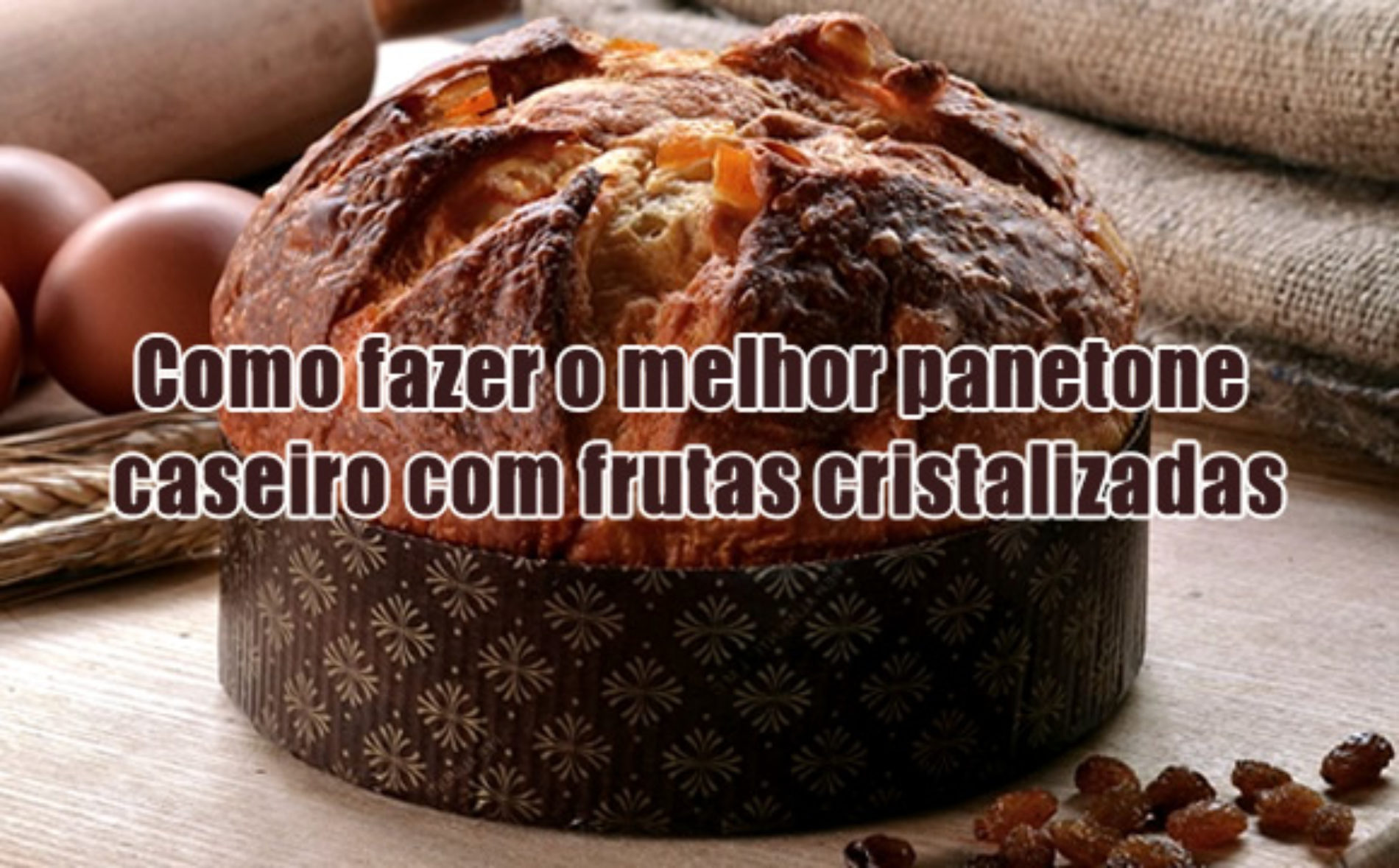 Como fazer panetone de frutas cristalizadas e uva passa caseiro